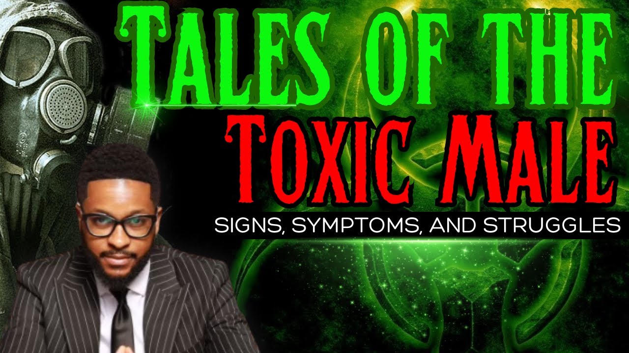 Tales of the Toxic Male: Signs, symptoms, and struggles - YouTube