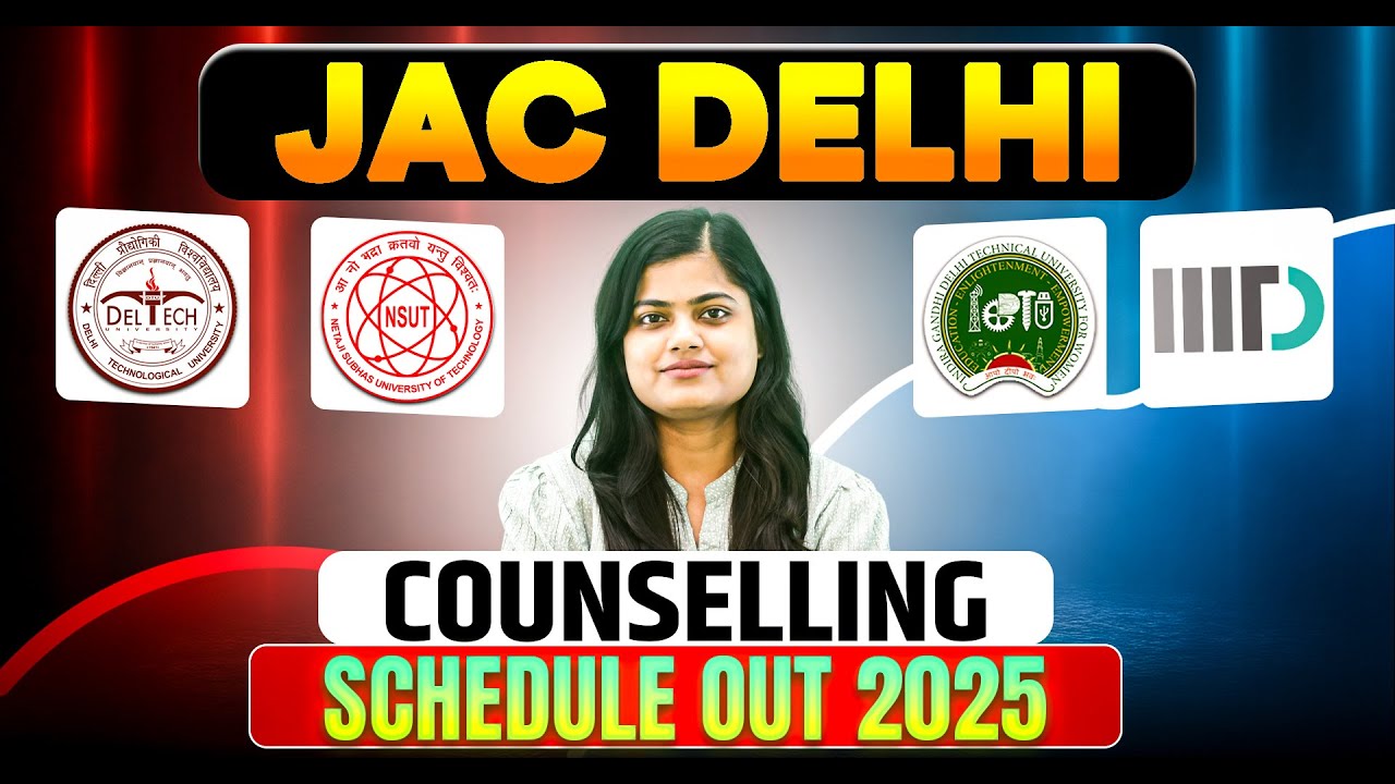 JAC Delhi Counselling Schedule Out 2025 | DTU, NSUT, IIITD, IGDTUW ...