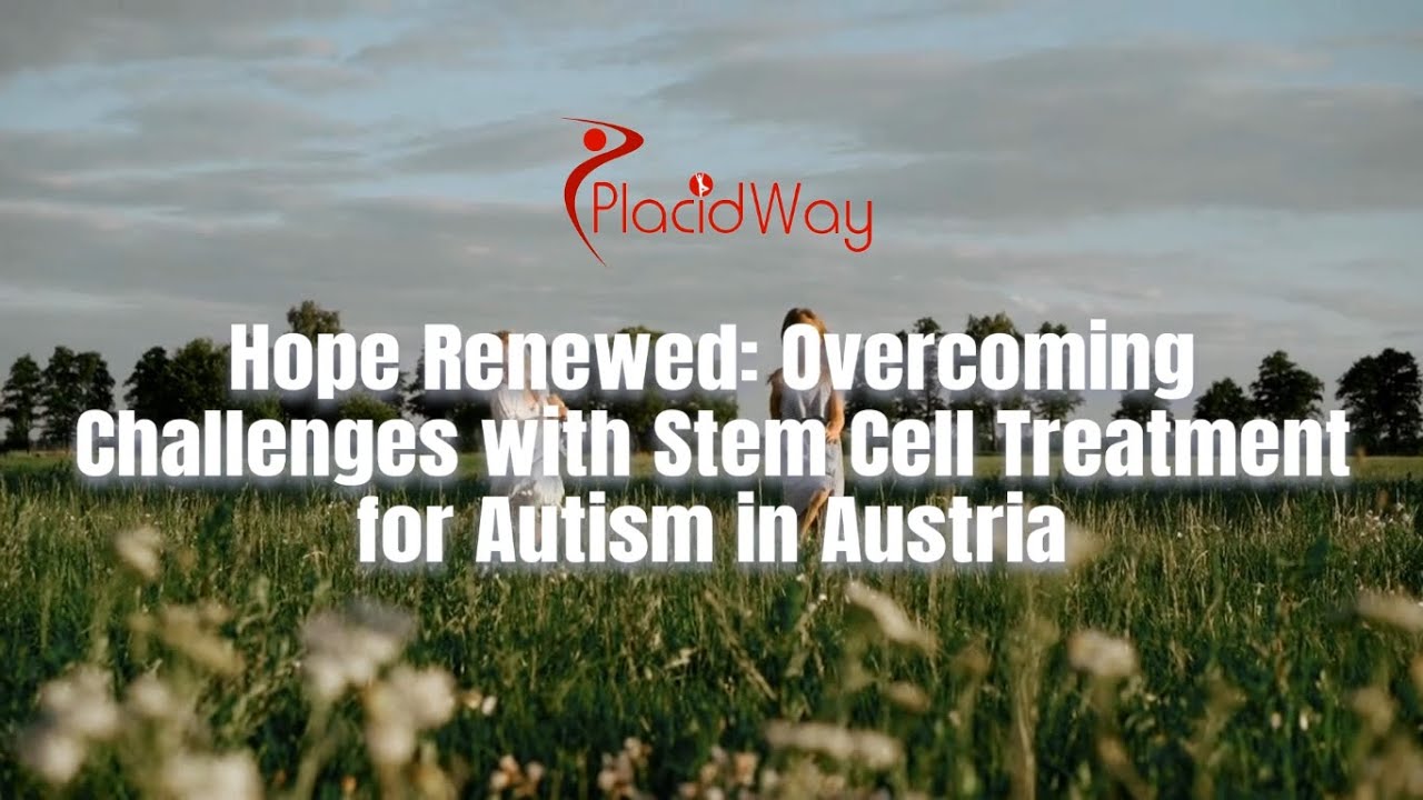 Hope Renewed: Overcoming Challenges with Stem Cell Treatment for Autism ...