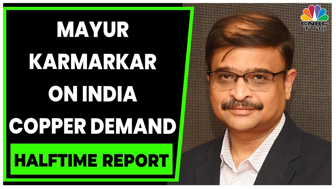 Mayur Karmarkar Talks About Surging Copper Demand In India | Halftime ...