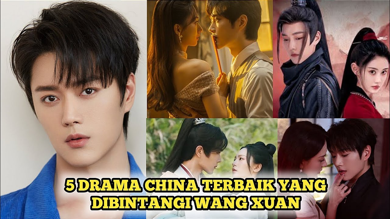 5 DRAMA CHINA TERBAIK YANG DIBINTANGI WANG XUAN TERBARU 2025 SUB INDO, DRAMA KOLOSAL KOMEDI ...