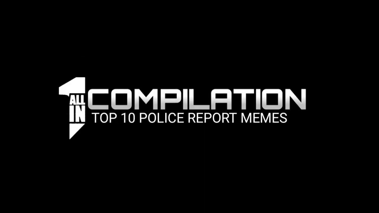 TOP 10 POLICE REPORT MEMES - YouTube