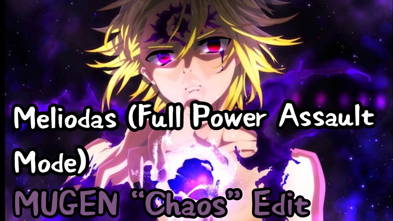【MUGEN】Full Power Assault Mode Meliodas (JUS) Chaos Edit - YouTube