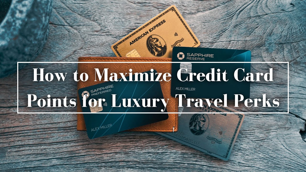 How to Maximize Credit Card Points for Luxury Travel Perks | Elysium ...