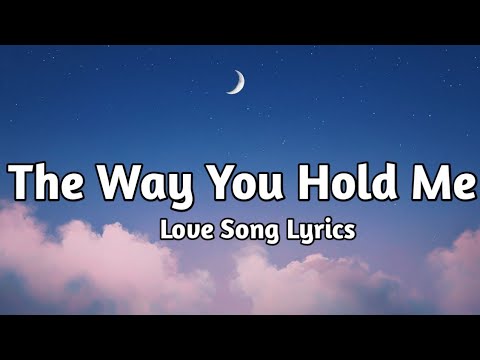The Way You Hold Me - Cool Love Song (Lyrics) - YouTube