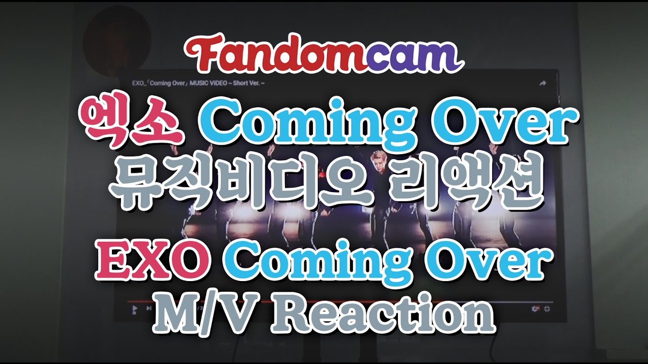 [ENG Sub][팬덤캠] 엑소 Coming Over 뮤직비디오 리액션 / EXO Coming Over MV Reaction ...