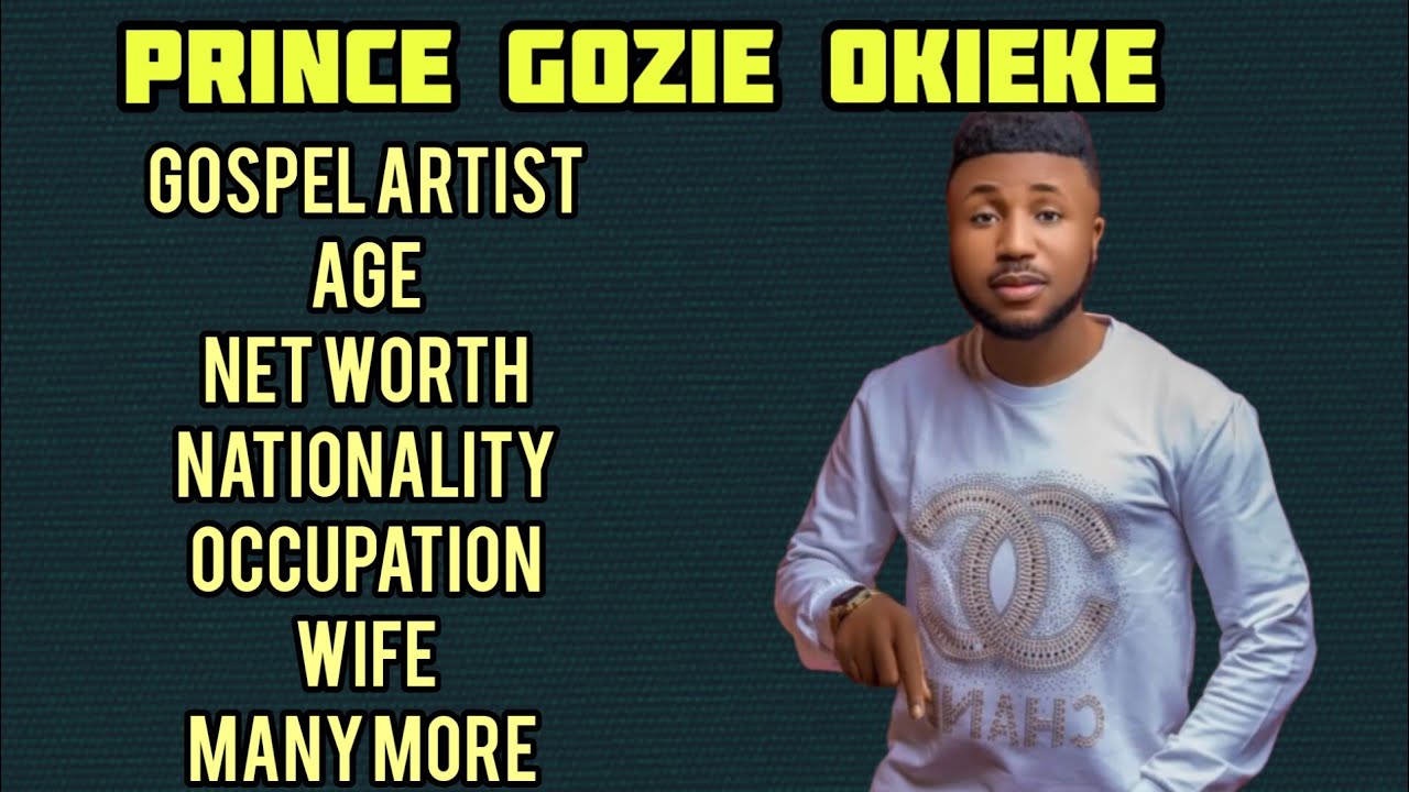 Prince Gozie Okeke Biography: Age Career, Net Worth, Family, Wife ...