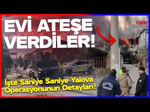 DEAŞ'lı Teröristler Evi Ateşe Verdi! İşte Saniye Saniye Yalova Operasyonunun Detayları!