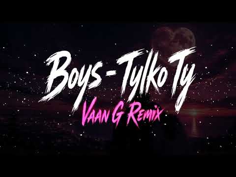 Boys - Tylko Ty (Vaan G Remix)