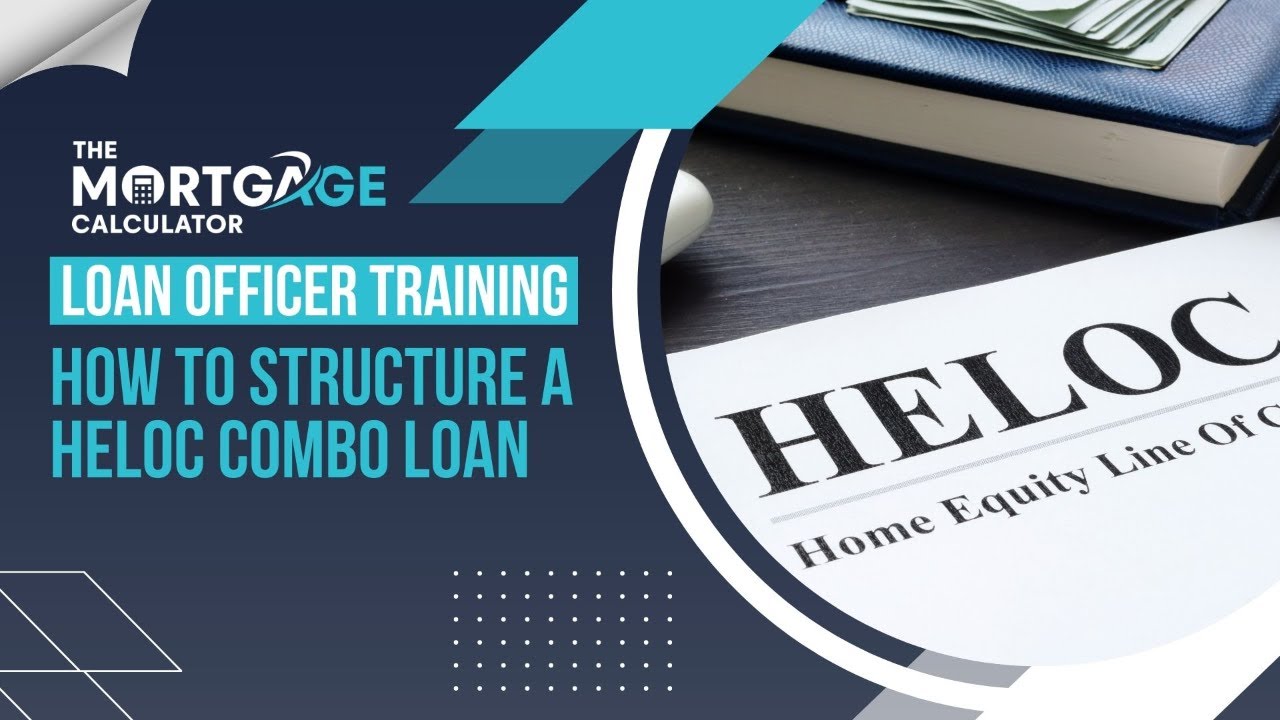 Loan Officer Training - How to Structure a HELOC Combo Loan - YouTube