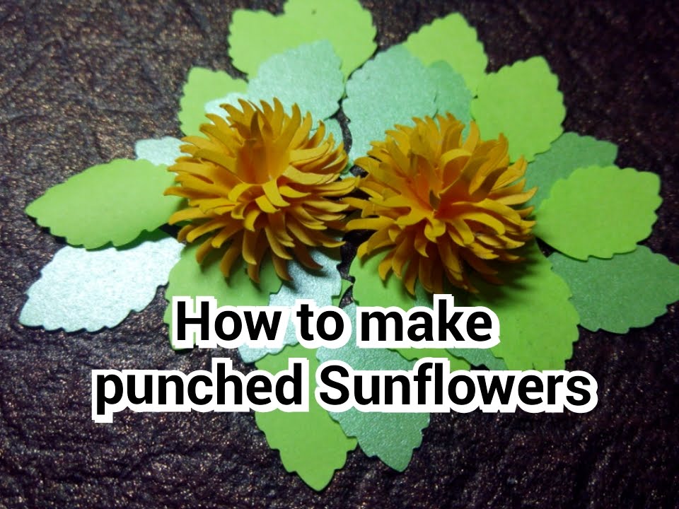 HOW TO MAKE PUNCHED SUNFLOWERS (punch craft 1) - YouTube