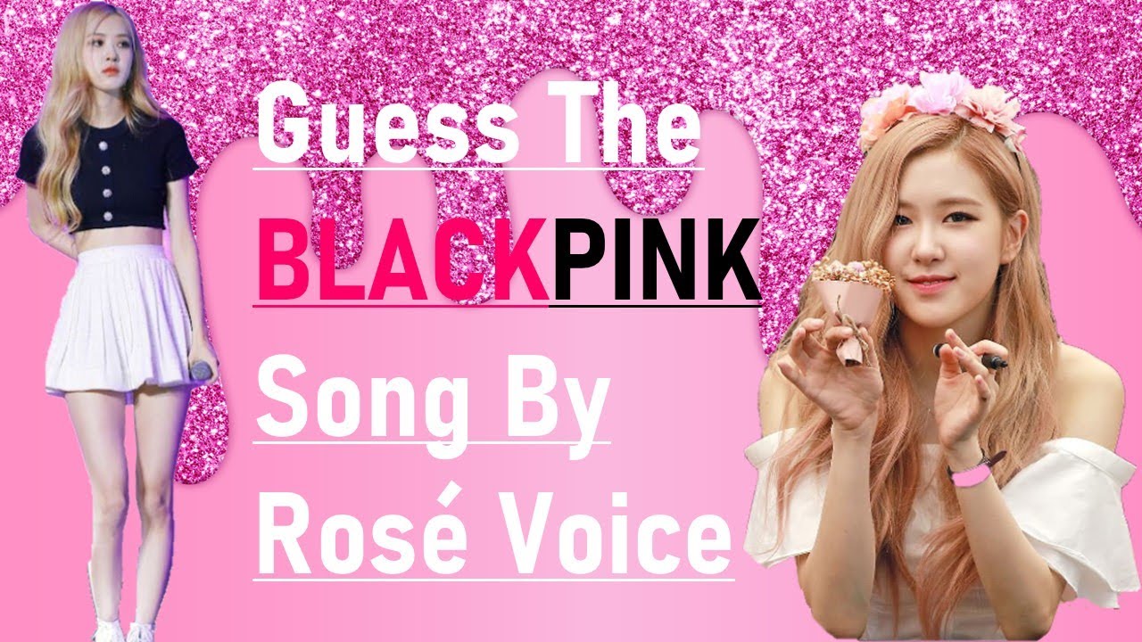 GUESS THE BLACKPINK SONG BY ROSE VOICE (ONLY REAL BLINK CAN DO ). - YouTube