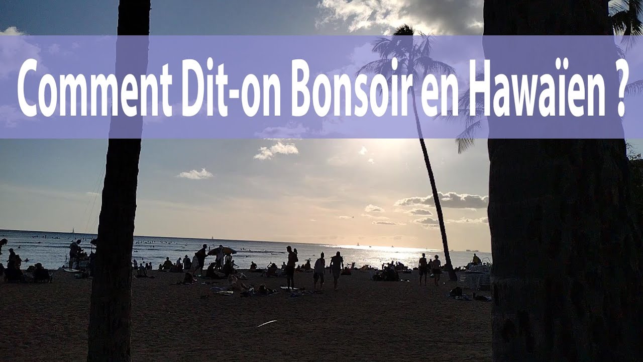 Comment Dit-on Bonsoir en Hawaïen ? - YouTube
