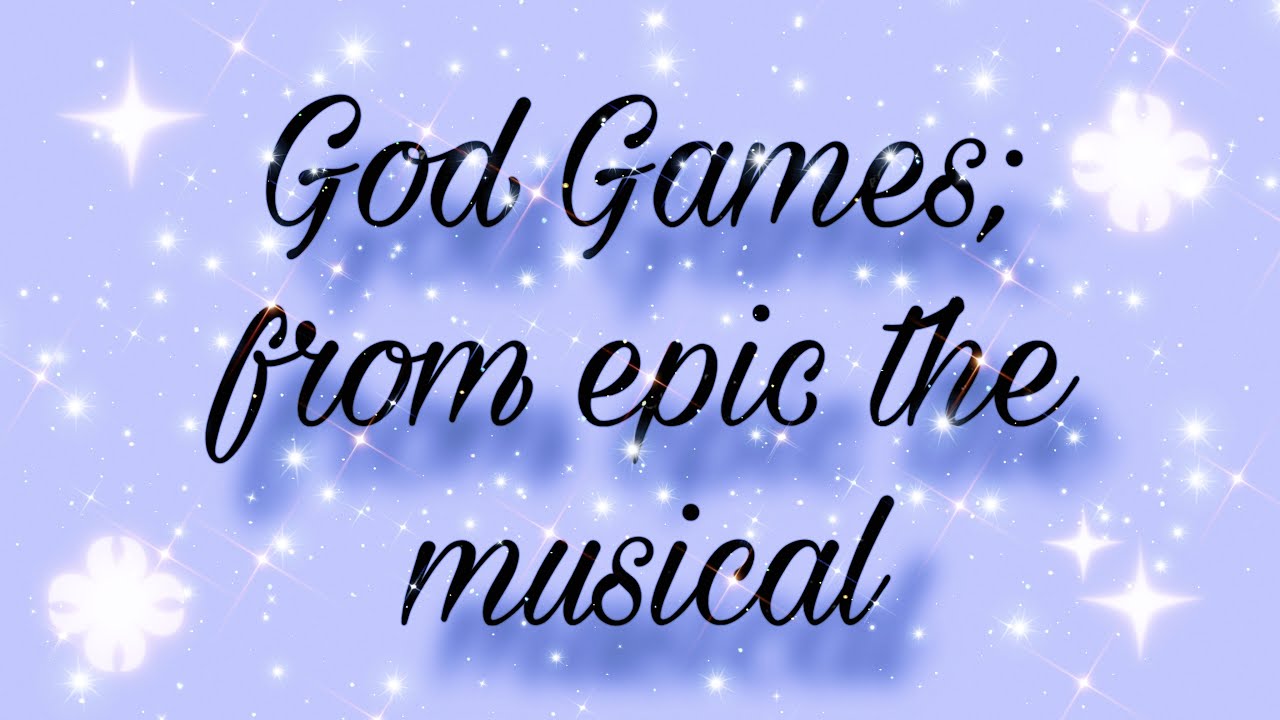 God Games: From Epic The Musical (acted out by me) - YouTube