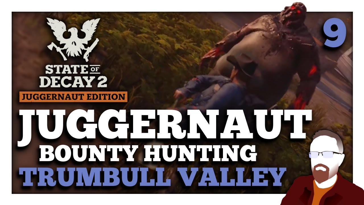 JUGGERNAUT Bounty Hunting in Trumbull Valley — State of Decay 2 — Part ...