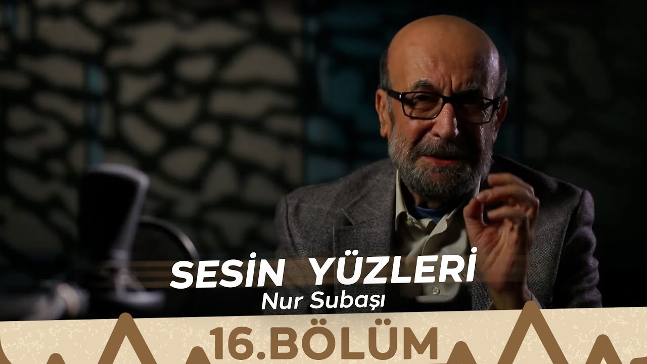 Sesin Yüzleri / 16.Bölüm - Nur Subaşı - YouTube