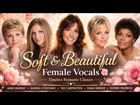 Soft & Beautiful Female Vocals 🌸 Timeless Romantic Classics by The Carpenters, Anne Murray & More