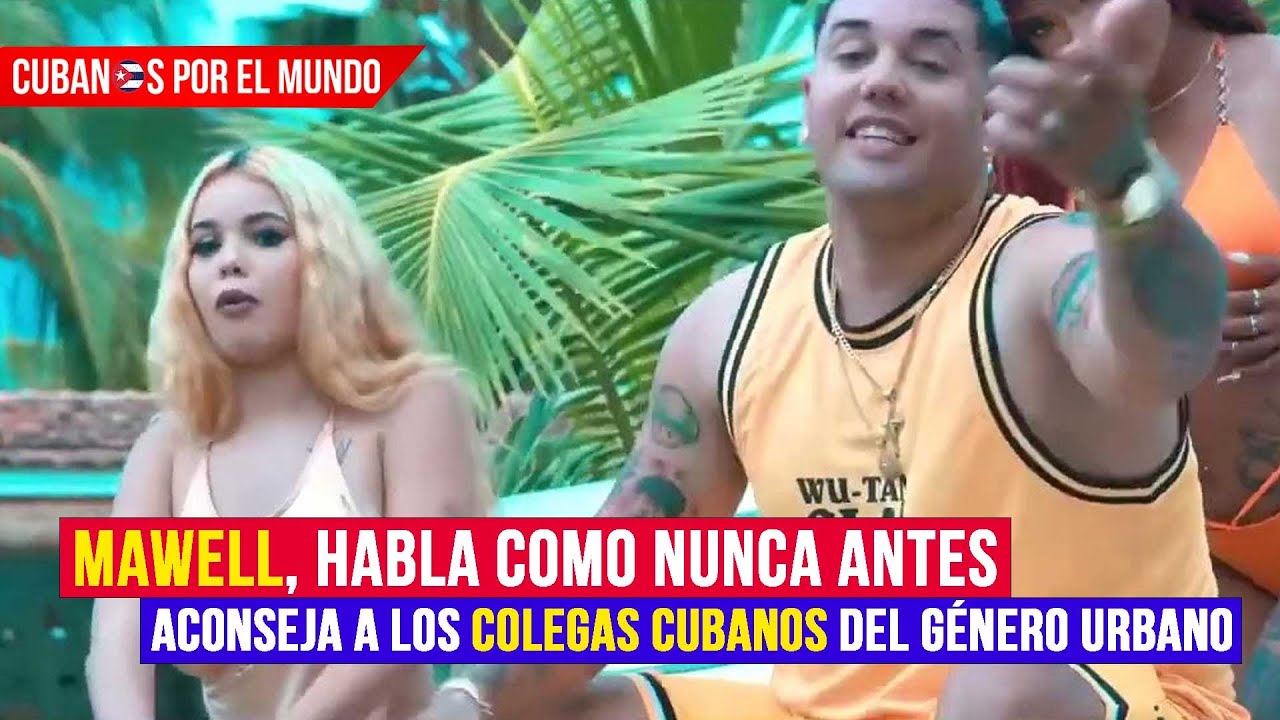 Mawell, cantante de 'La triple M' aconseja a los colegas cubanos del ...