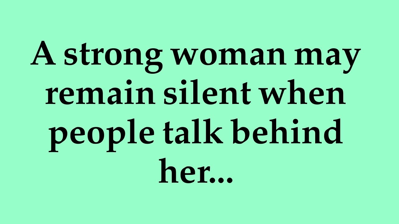 A Strong Woman May Remain Silent When People Talk.. @Psychology Says ...