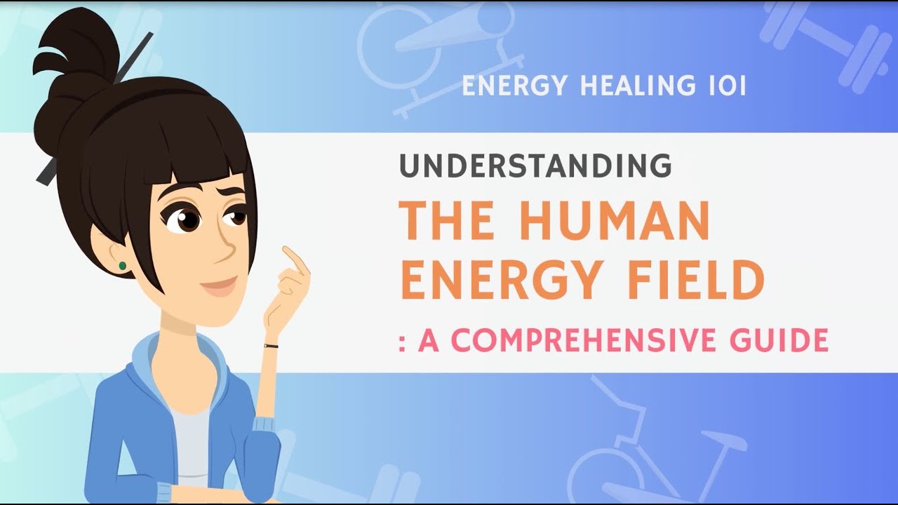 Understanding The Human Energy Field: A Comprehensive Guide - YouTube