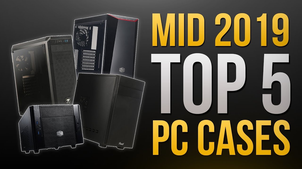 Top 5 BEST PC Cases 2019 | Under $50 | Best Bang for Your Buck! - YouTube