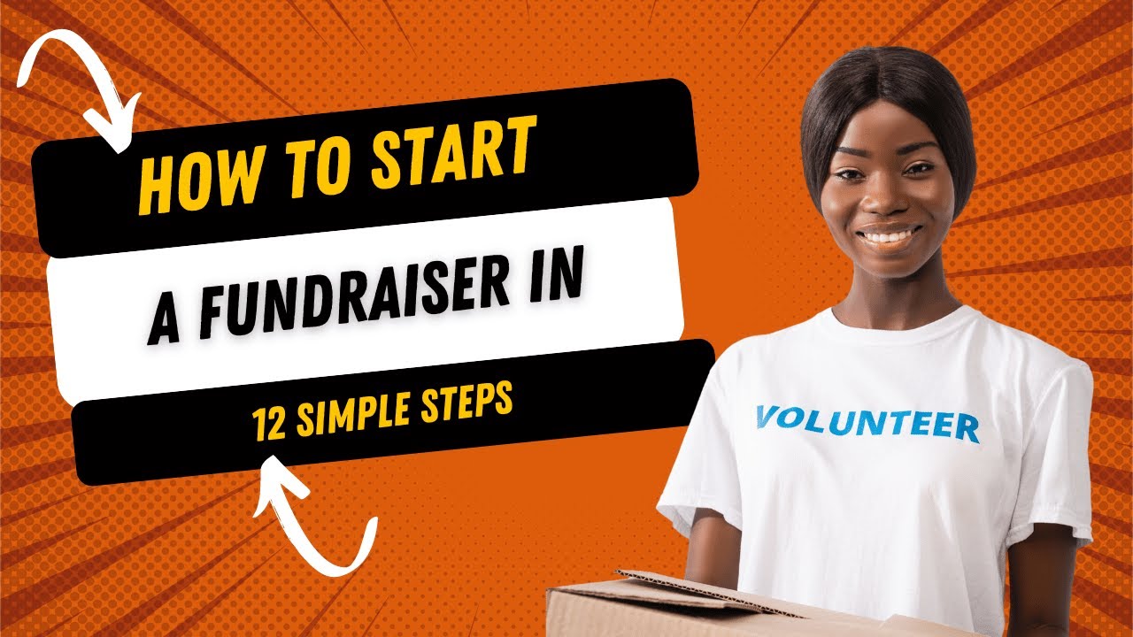 How to Start a Fundraiser in 12 Simple Steps: A Friendly Guide - YouTube