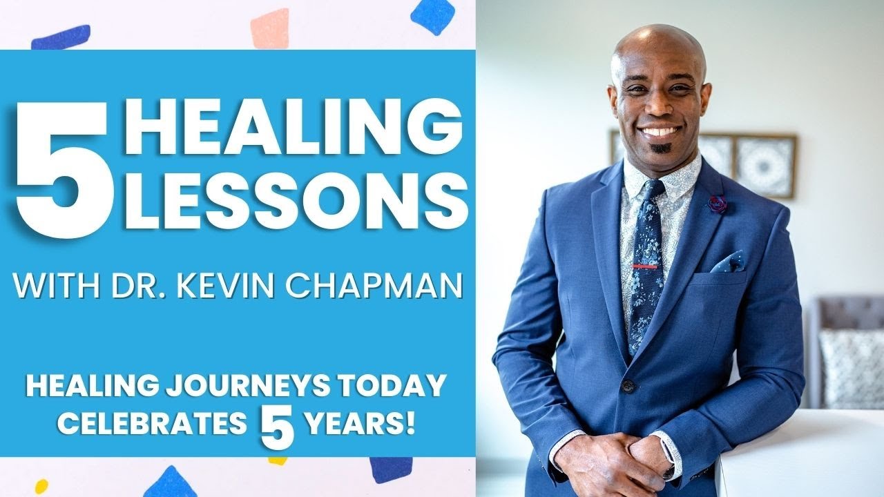 5 Healing Lessons in 5 Years with Dr. Kevin Chapman | 5 YEAR ...