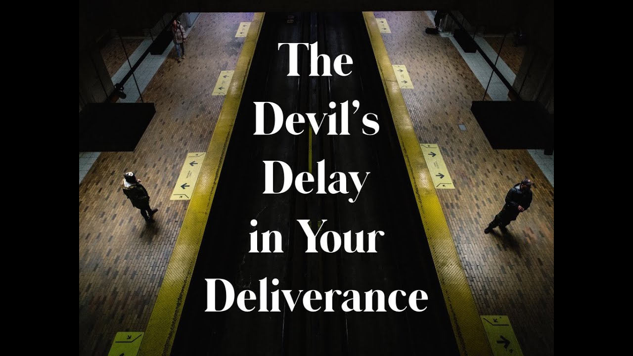 The Devil's Delay in your Deliverance - YouTube
