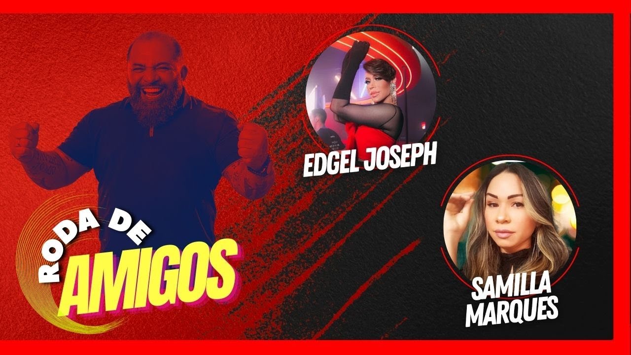 SAMILLA MARQUES e EDGEL JOSEPH | RODA DE AMIGOS - EP. 14 - YouTube