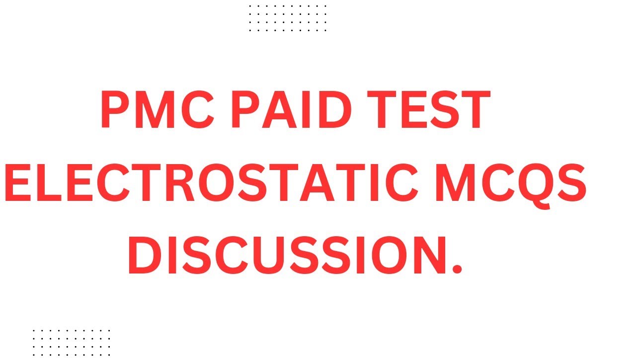 pmc paid test electrostatic mcqs discussion. - YouTube