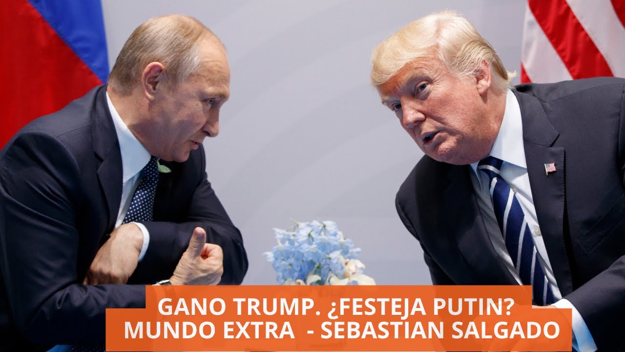 GANO TRUMP. ¿FESTEJA PUTIN? - MUNDO EXTRA - SEBASTIÁN SALGADO - YouTube