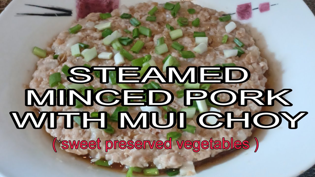 Minced Pork Chinese Recipe| Steamed Minced Pork with Mui Choy(Sweet ...