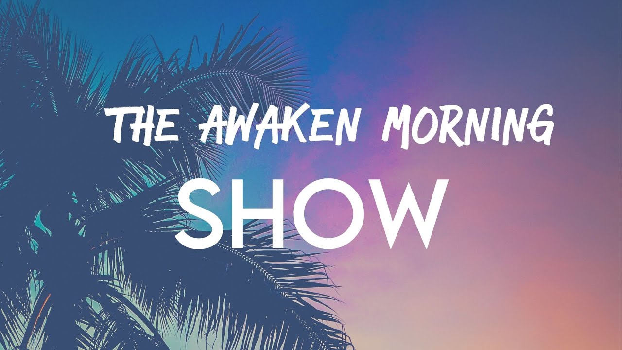The Awaken Morning Show - May 12, 2020 - Ep. 1 - YouTube