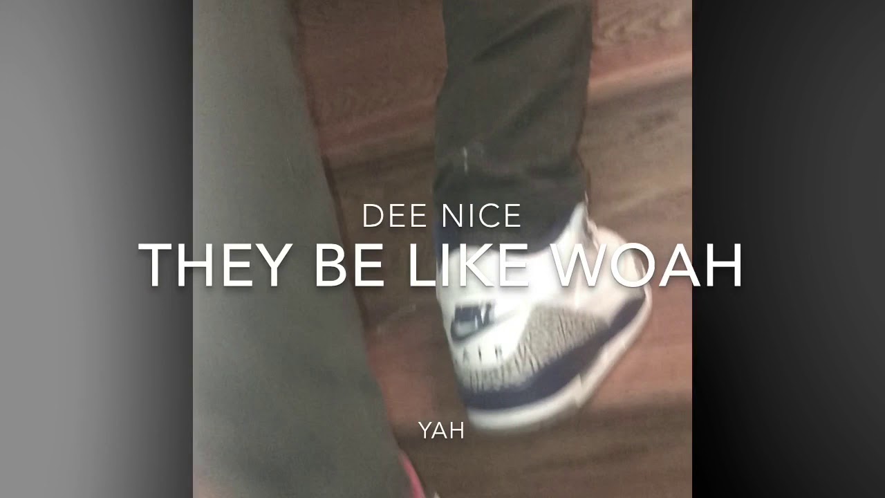 Dee nice - THEY BE LIKE WOAH - YouTube