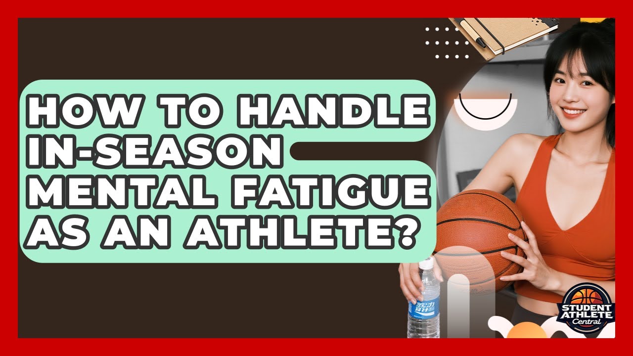 How To Handle In-season Mental Fatigue As An Athlete? - Student Athlete ...