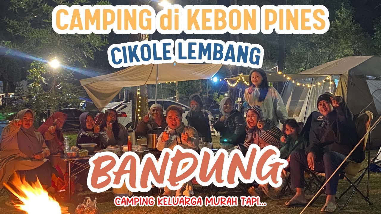 CAMPING KELUARGA MURAH DI BANDUNG | KEBON PINES CIKOLE LEMBANG BANDUNG ...