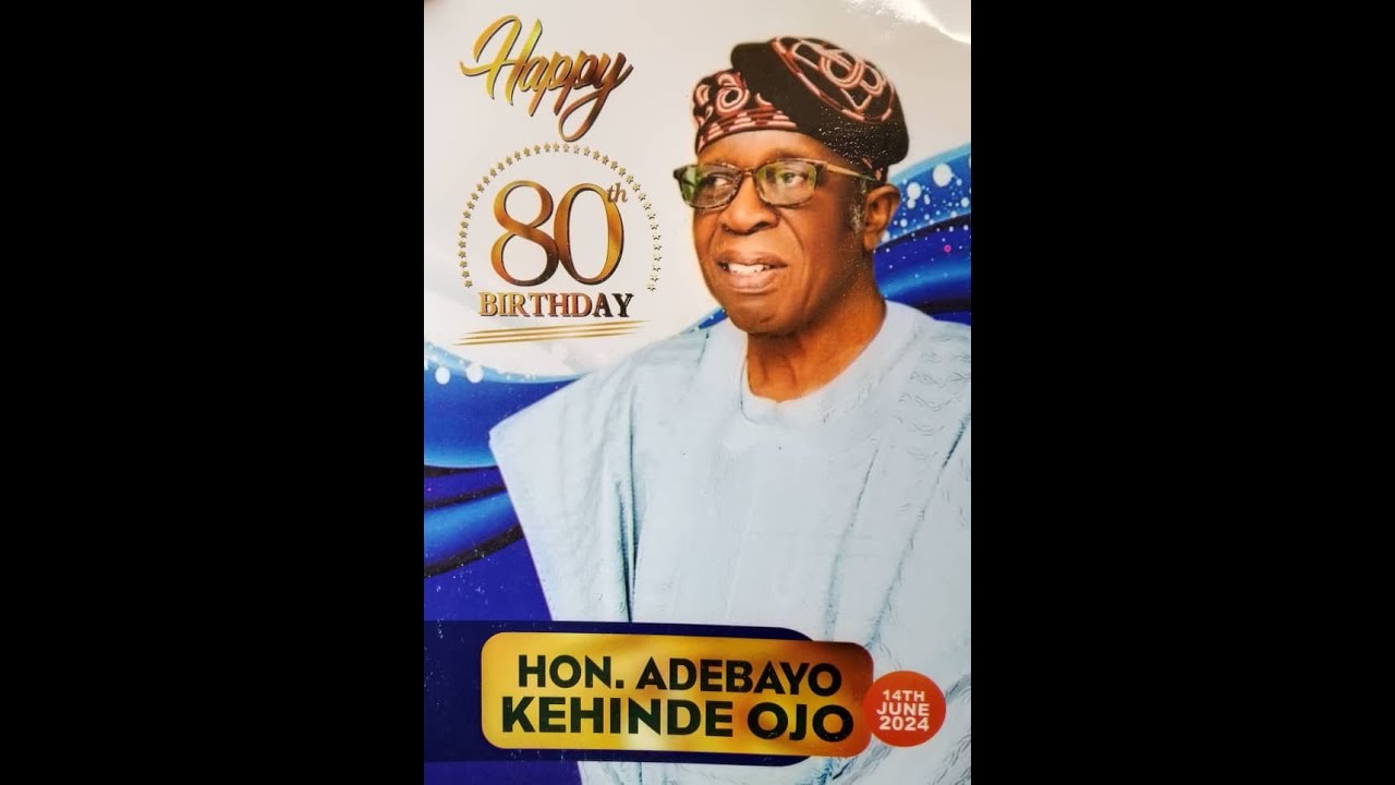 80TH BIRTHDAY CELEBRATION IN HONOUR OF HON. ADEBAYO KEHINDE OJO - YouTube