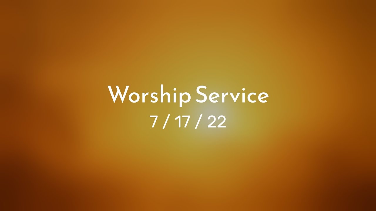 Worship Service 7 17 22 - YouTube