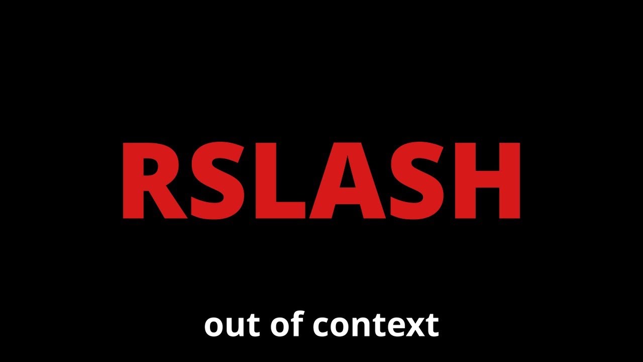 rSlash but it's out of context - YouTube