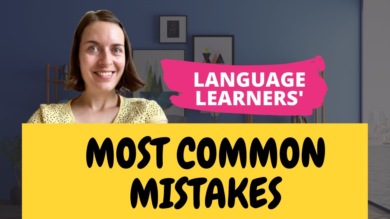 Common Mistakes Language Learners Make And How To Fix Them Youtube