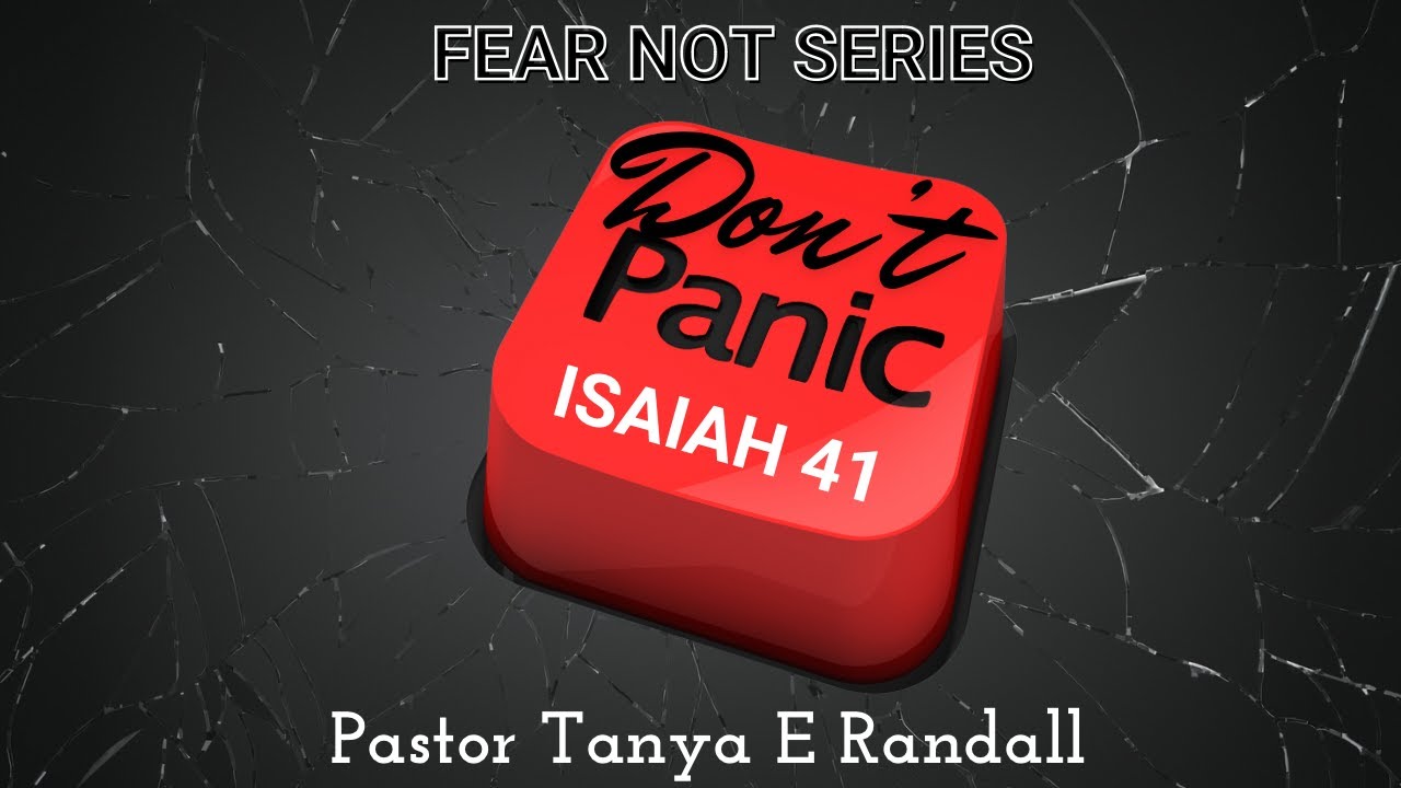 FEAR NOT SERIES: DON'T PANIC//PASTOR TANYA E RANDALL - YouTube