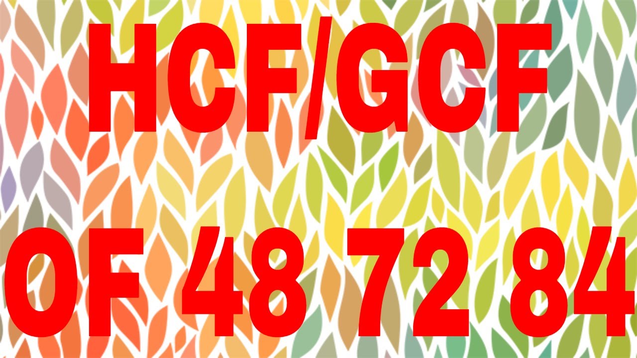 HCF Of 48 72 And 84 GCF Of 48 72 And 84 YouTube