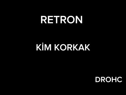 RETRON - KİM KORKAK - DROHC