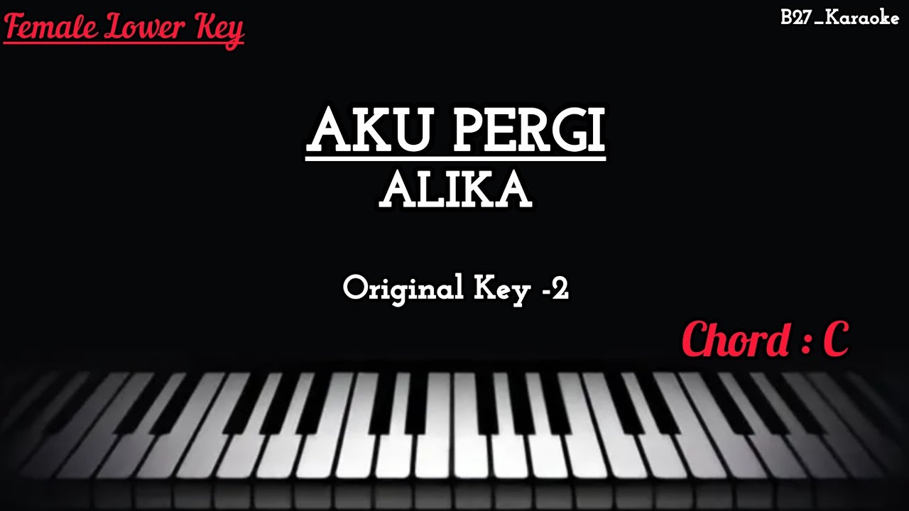 Alika - Aku Pergi (Piano Karaoke - Female Lower Key) - YouTube