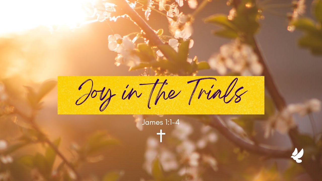 Joy in the Trials Sermon - James 1:1-4 - YouTube