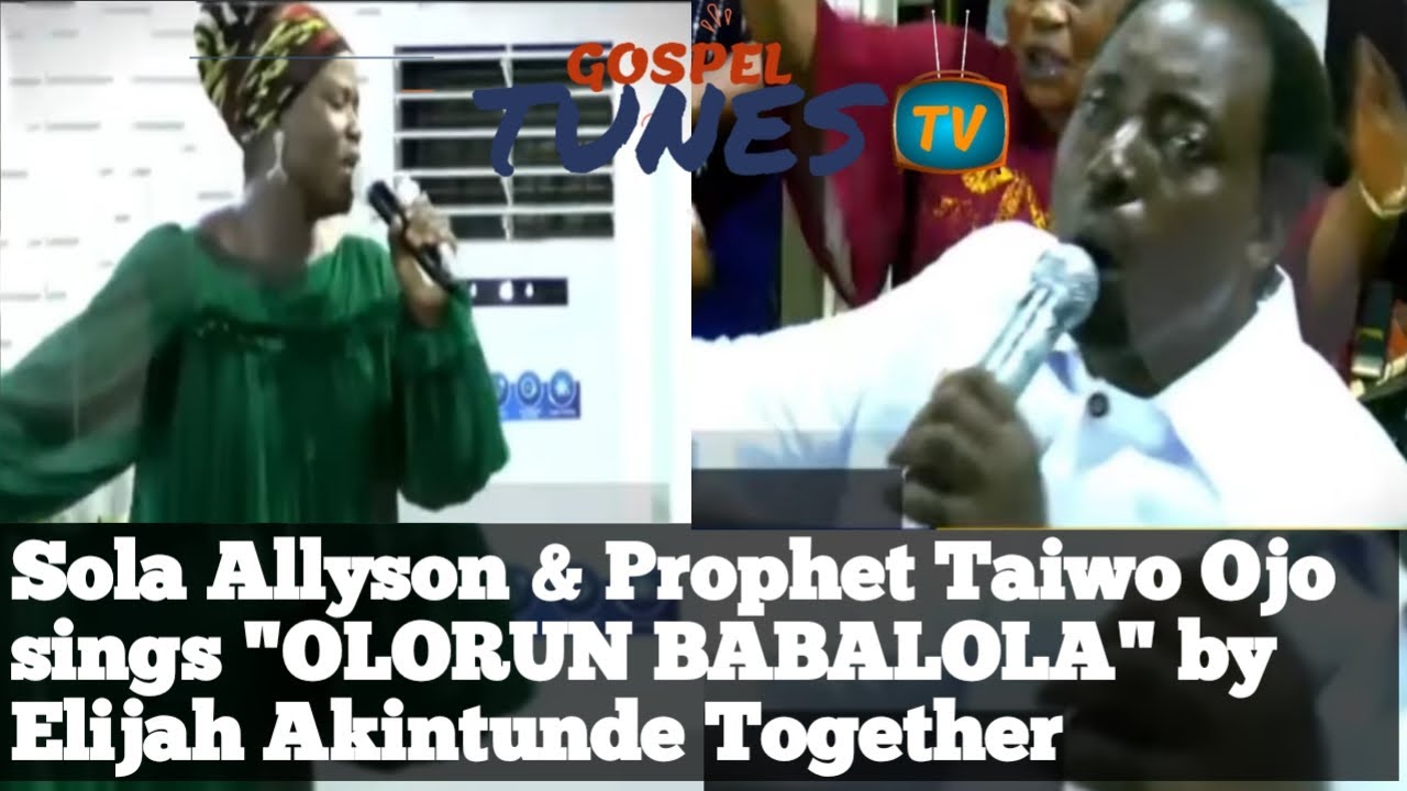 Sola Allyson & Prophet Taiwo Ojo sings "OLORUN BABALOLA" by Elijah ...