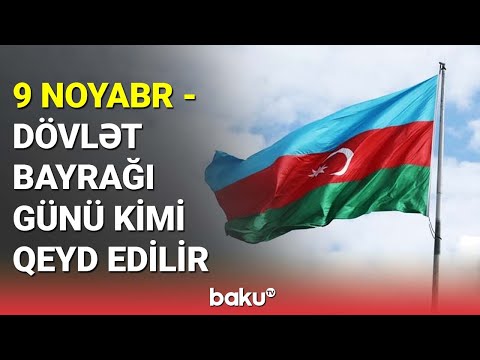 9 noyabr - Dövlət Bayrağı Günü kimi qeyd edilir - BAKU TV