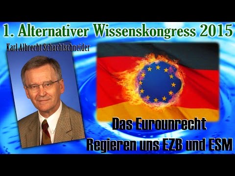 Das Eurounrecht - Regieren uns EZB und ESM - Prof. Schachtschneider (1. AWK 2015)