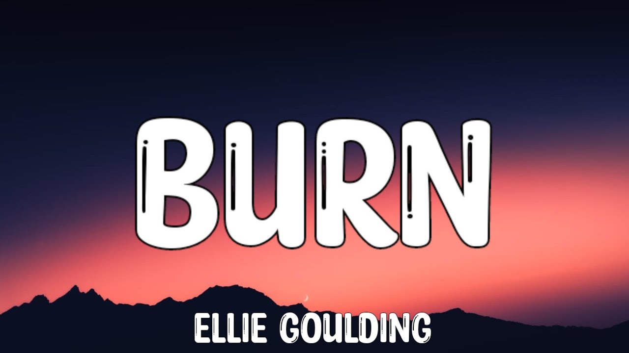 Ellie Goulding - Burn (Lyrics) - YouTube