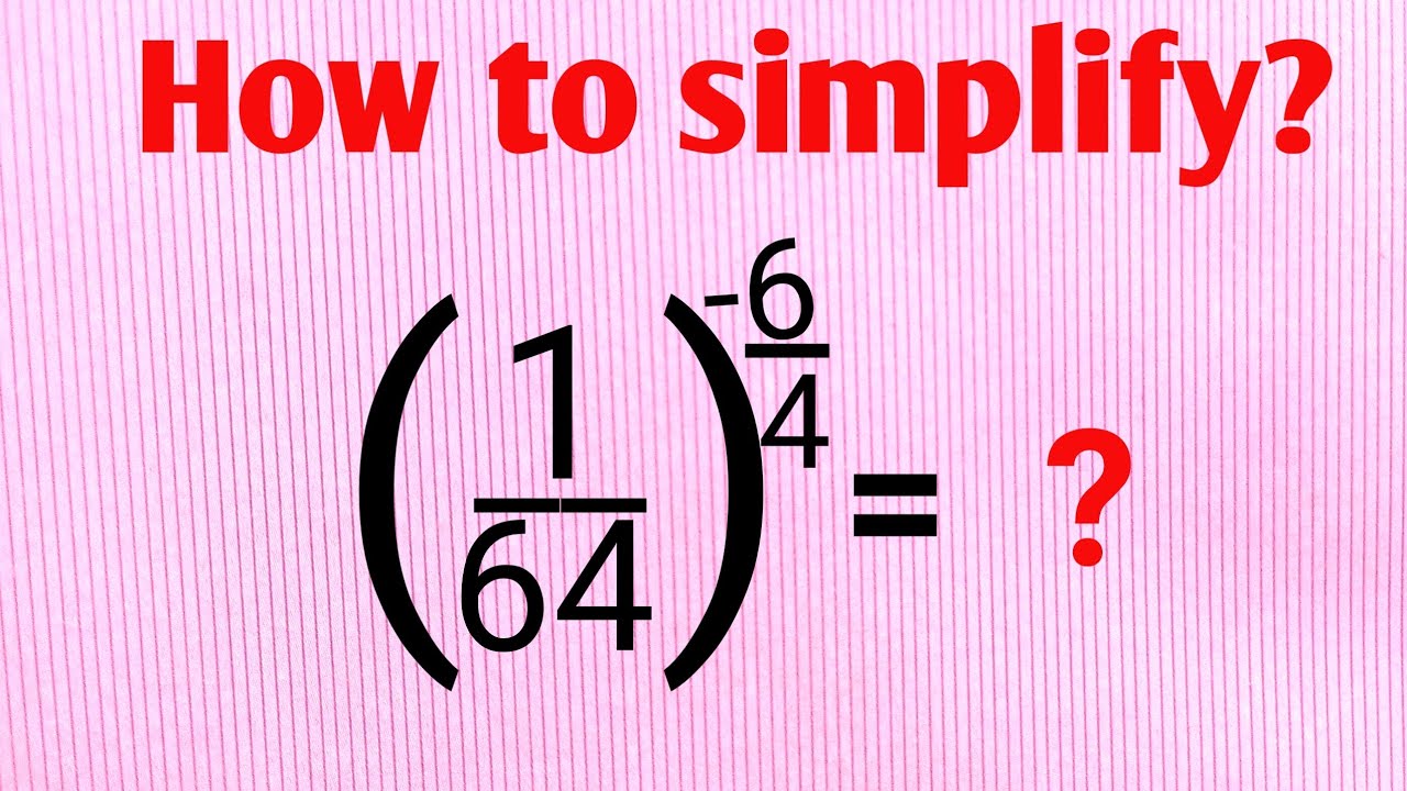 CAN YOU SIMPLIFY THIS? | fun algebra problem | (1/64)^-6/4 | math ...